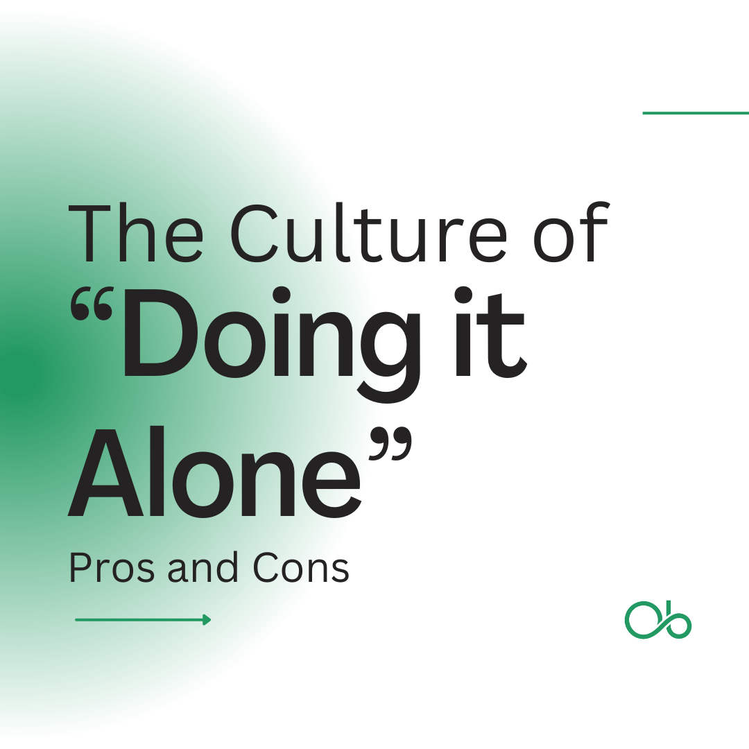 The Culture of "Doing it Alone": Pros and Cons